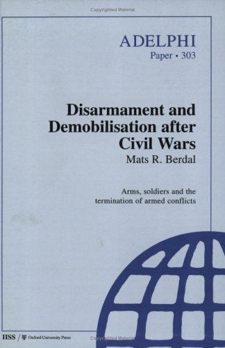 Adelphi Papers: Disarmament and Demobilisation after Civil Wars by Mats ...