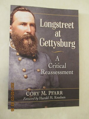 Longstreet at Gettysburg : A Critical Reassessment by Cory M. Pfarr ...
