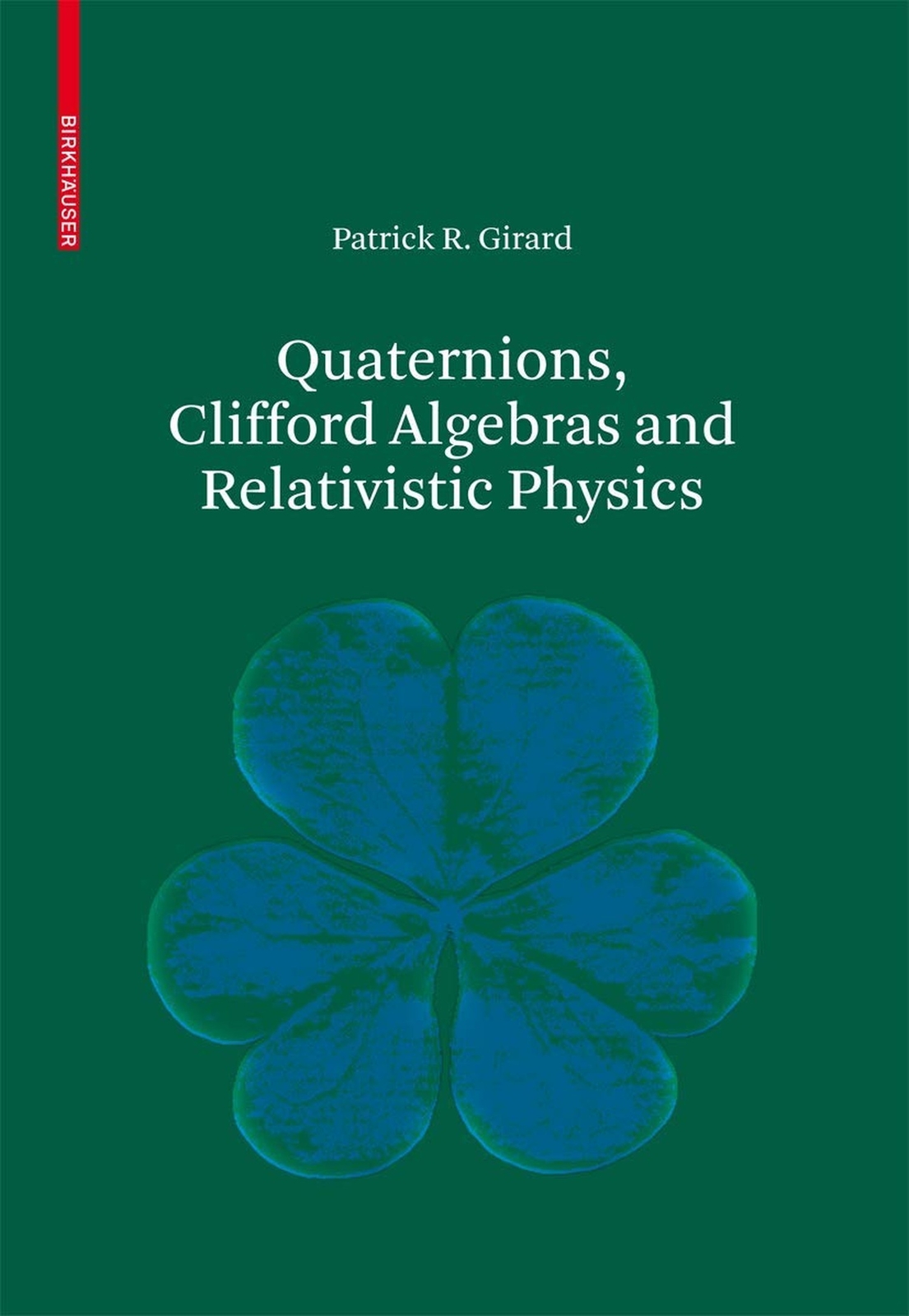 Quaternions, Clifford Algebras and Relativistic Physics 9783764377908 ...