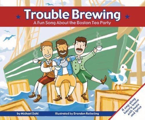 Trouble Brewing: A Fun Song about the Boston Tea Party by Dahl, Michael ...