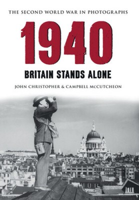 1940 the Second World War in Photographs: Britain Stands Alone (Second ...