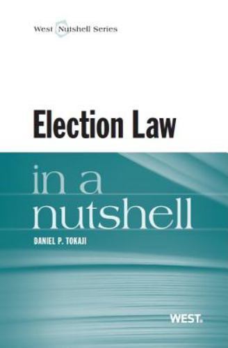 Nutshells Ser.: Tokaji's Election Law in a Nutshell by Daniel P. Tokaji ...
