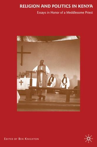 Religion and Politics in Kenya : Essays in Honor of a Meddlesome Priest ...