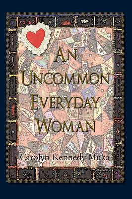 Uncommon Everyday Woman by Carolyn Kennedy Muka (2008, Trade Paperback ...
