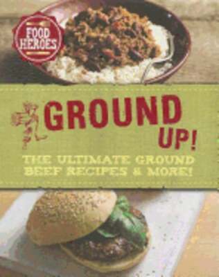 All Ground Up!: The Ultimate Ground Beef Recipes & More! by Beverly Le ...