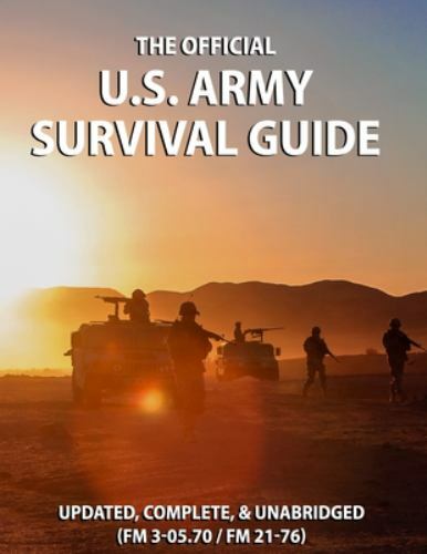 The Official US Army Survival Guide : Updated, Complete, and Unabridged ...
