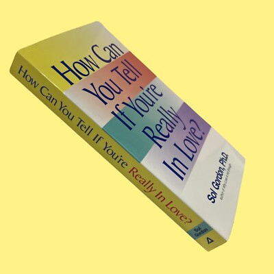 HOW CAN YOU TELL IF YOU'RE REALLY IN LOVE? By Sol Gordon PhD 2001 New ...