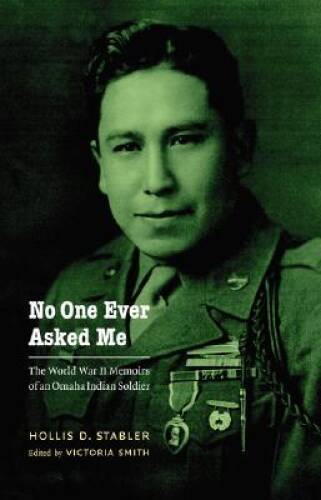 No One Ever Asked Me: The World War II Memoirs of an Omaha Indian ...