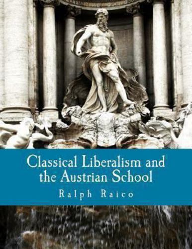 Classical Liberalism and the Austrian School by Ralph Raico (2012 ...