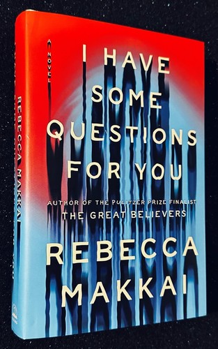 I Have Some Questions for You: A Novel by Rebecca Makkai (Signed First ...