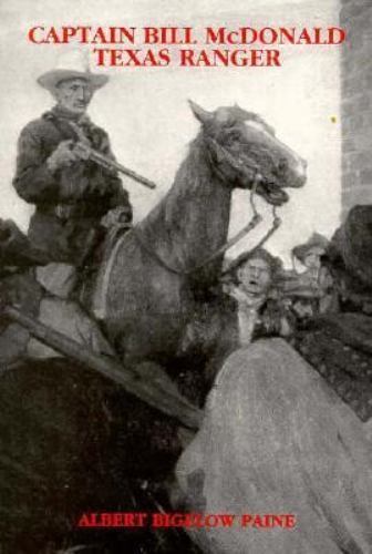 Captain Bill McDonald Texas Ranger by Albert B. Paine (1986, Trade ...