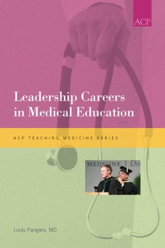 LEADERSHIP CAREERS IN MEDICAL EDUCATION (TEACHING By Louis N. Pangaro ...