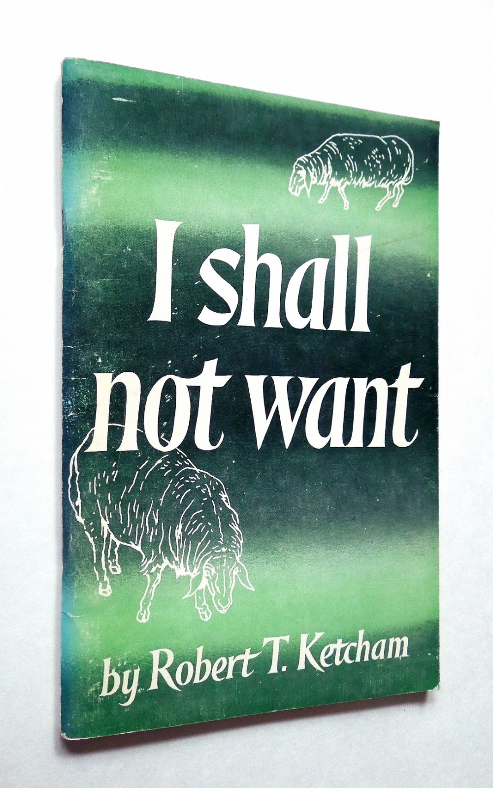 I Shall Not Want (Psalm 23) - Robert T. Ketcham, 1963 sc, Moody Press ...