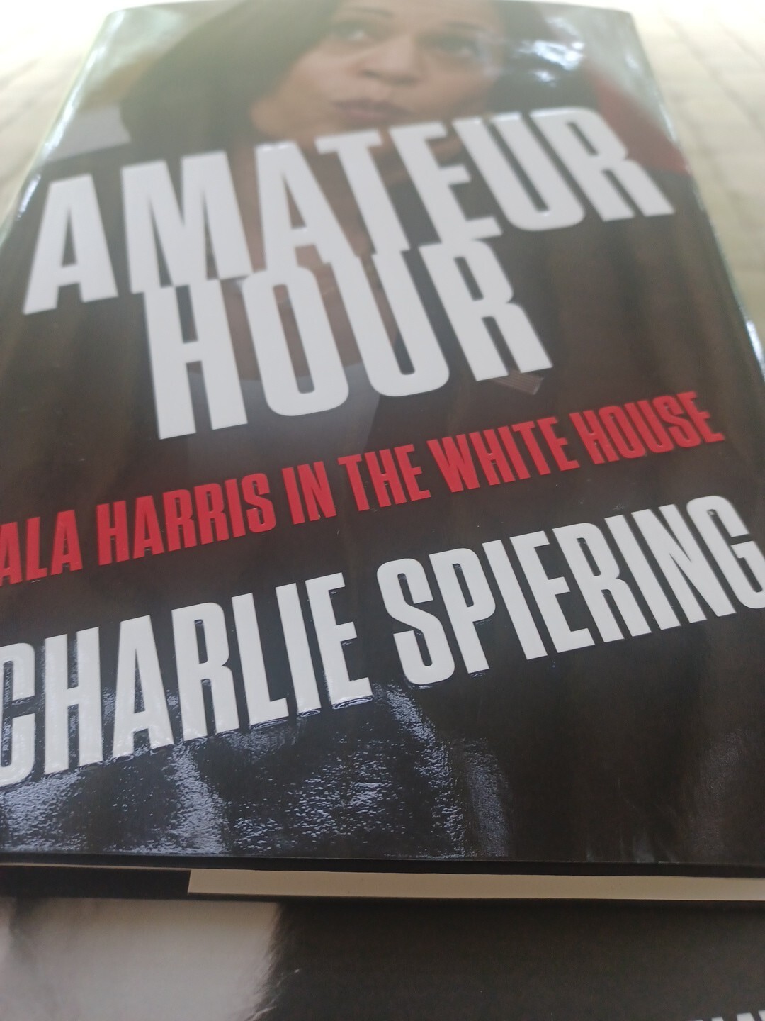 Amateur Hour : Kamala Harris in the White House by Charlie Spiering ...