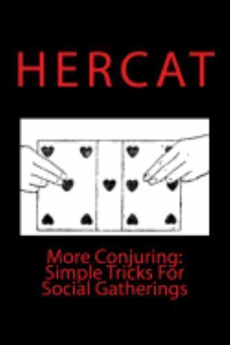 More Conjuring: Simple Tricks for Social Gatherings by Hercat (2010 ...