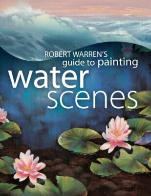 Robert Warren's Guide to Painting Wa..., Warren, Robert 9781581808513 ...
