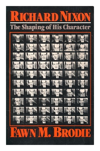 BRODIE, FAWN MCKAY Richard Nixon : the shaping of his character 1981 ...