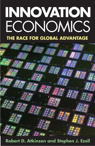 Robert D. Atkinson Stephen J. Ezell Innovation Economics (Paperback ...