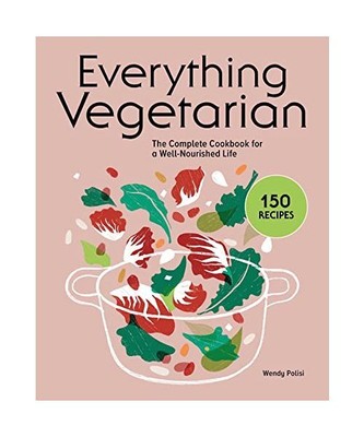 Everything Vegetarian: The Complete Cookbook for a Well-Nourished Life ...