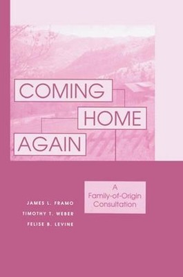 Coming Home Again: A Family-Of-Origin Consultation by James L. Framo ...