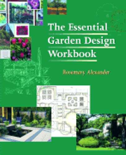 The Essential Garden Design Workbook by Rosemary Alexander: Used ...