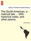 The South American, a metrical tale ... With historical notes, and ...