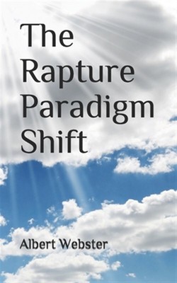 The Rapture Paradigm Shift: The Truth About the Rapture by Webster ...