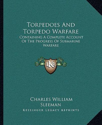 Torpedoes and Torpedo Warfare : Containing A Complete Account of the ...