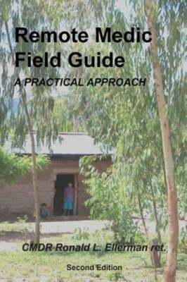 Remote Medic Field Guide: A Practical Approach by Ronald L Ellerman Ret ...