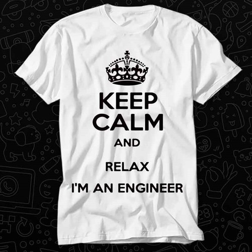 Keep Calm And Relax I Am An Engineer T Shirt 565 | eBay UK