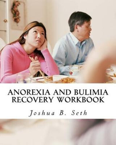 Anorexia and Bulimia Recovery Workbook by Joshua B. Seth [Paperback ...