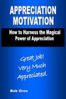 Appreciation Motivation: How to Harness the Magical Power of ...