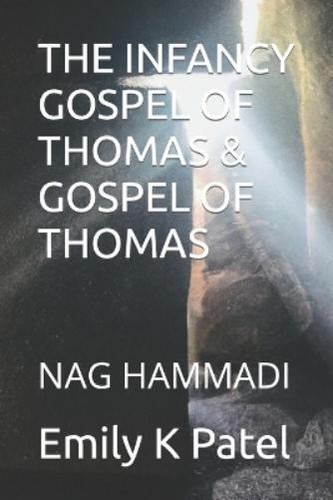 Emily K Patel The Infancy Gospel of Thomas & Gospel of Thomas ...