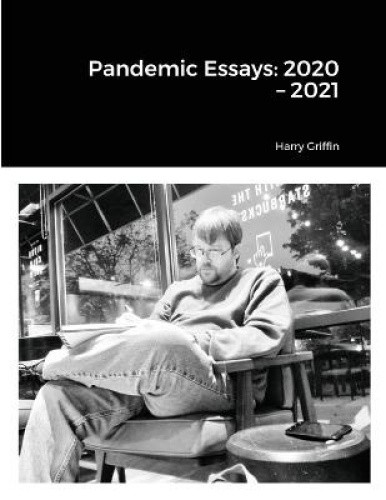 Pandemic Essays: 2020 -2021 by Griffin, Harry NEUF | eBay