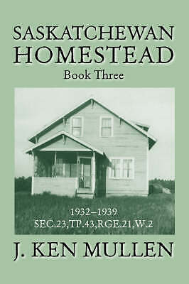 Saskatchewan Homestead: Bk. 3 by J. Ken Mullen (Paperback, 2006) for ...