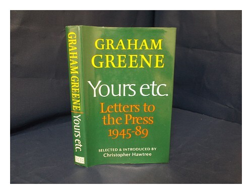 GREENE, GRAHAM (1904-1991) Yours etc. : letters to the press 1945-89 ...