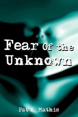 Fear of the Unknown by Pat K. Mathis (2007, Perfect) for sale online | eBay