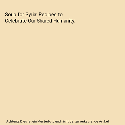 Soup for Syria: Recipes to Celebrate Our Shared Humanity, Barbara Abdeni Massaad | eBay