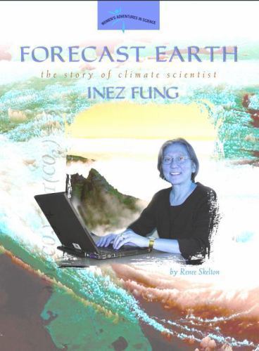 Forecast Earth: The Story of Climate Scientist Inez Fung by Skelton ...
