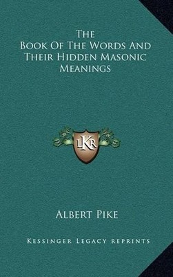 Albert Pike The Book Of The Words And Their Hidden Masonic Me ...