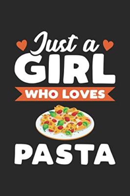Just A Girl Who Loves Pasta: Funny Pasta Notebook Journal Gift F ...
