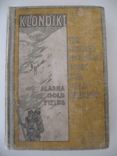 KLONDIKE ALASKA GOLD FIELDS 1897 1st Ed CHICAGO RECORDS MAPS Mines Rush ...