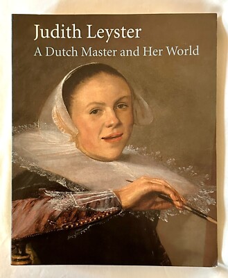 Judith Leyster: A Dutch Master and Her World, by James A. Welu & Pieter ...