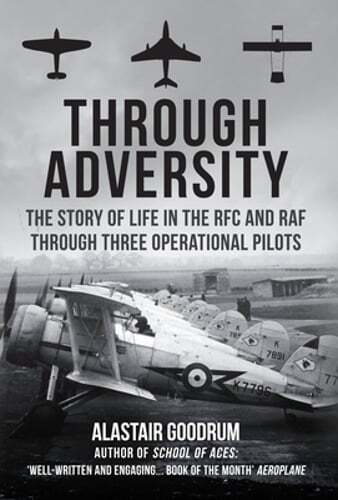 Through Adversity: The Story of Life in the RFC and RAF Through Three ...