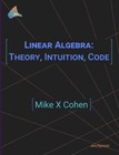 Linear Algebra: Theory, Intuition, Code - Paperback By Cohen PhD, Mike X - GOOD | eBay