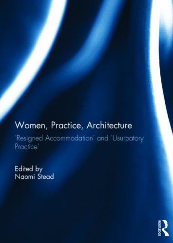 Women, Practice, Architecture : 'Resigned Accommodation' and ...