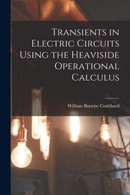 Transients in Electric Circuits Using the Heaviside Operational ...