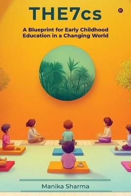 The 7cs: A Blueprint for Early Childhood Education in a Changing World ...