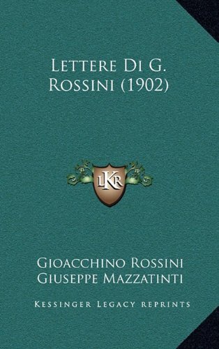LETTERE DI G. ROSSINI (1902) (ITALIAN EDITION) By Gioacchino Rossini ...