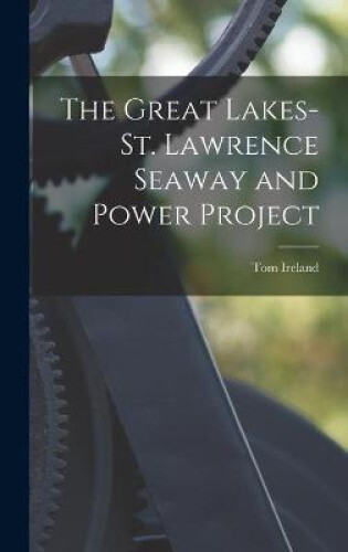 The Great Lakes-St. Lawrence Seaway and Power Project by Tom 1895 ...